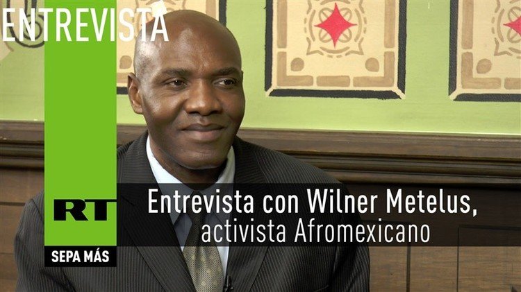 Entrevista con Wilner Metelus, activista Afromexicano- Videos de RT