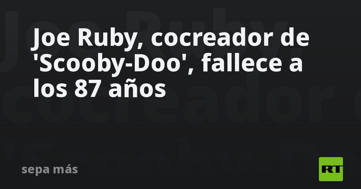 Joe Ruby, cocreador de 'Scooby-Doo', fallece a los 87 años - RT