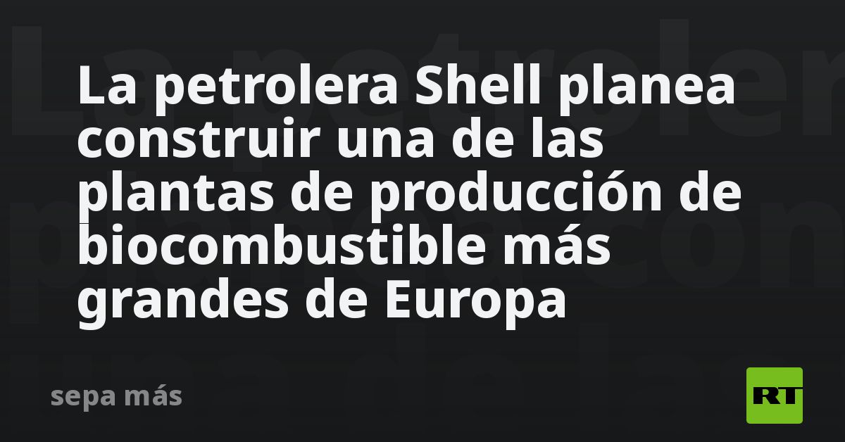 La petrolera Shell planea construir una de las plantas de producción de ...