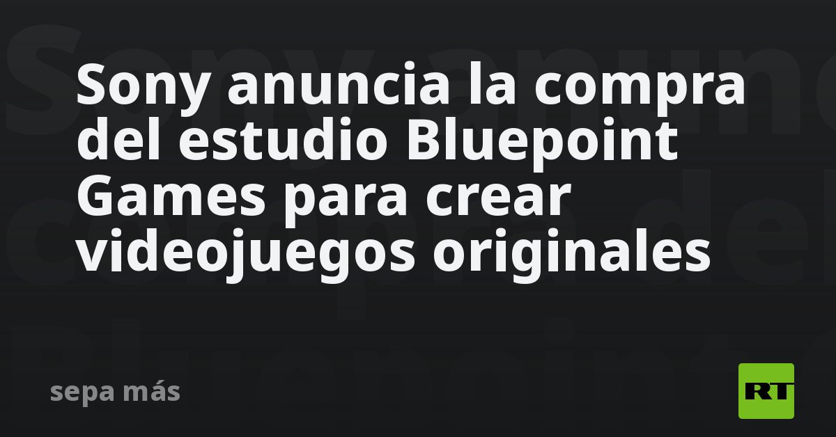 Sony anuncia la compra del estudio Bluepoint Games para crear videojuegos originales - RT