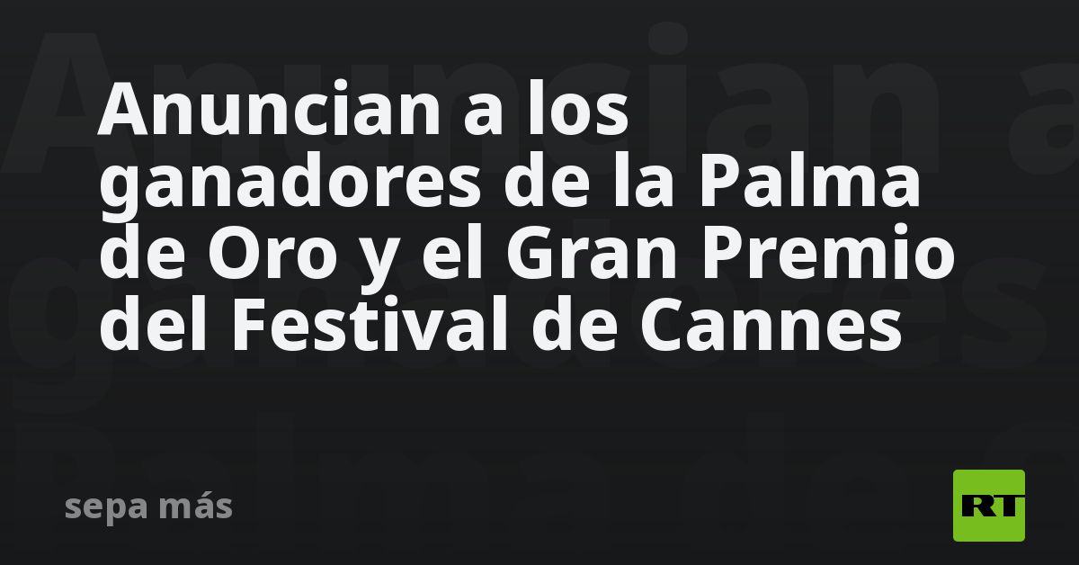 Anuncian a los ganadores de la Palma de Oro y el Gran Premio del ...