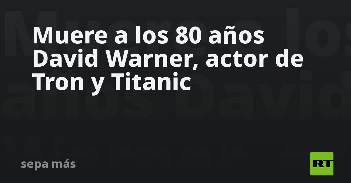 Muere a los 80 años David Warner, actor de Tron y Titanic - RT