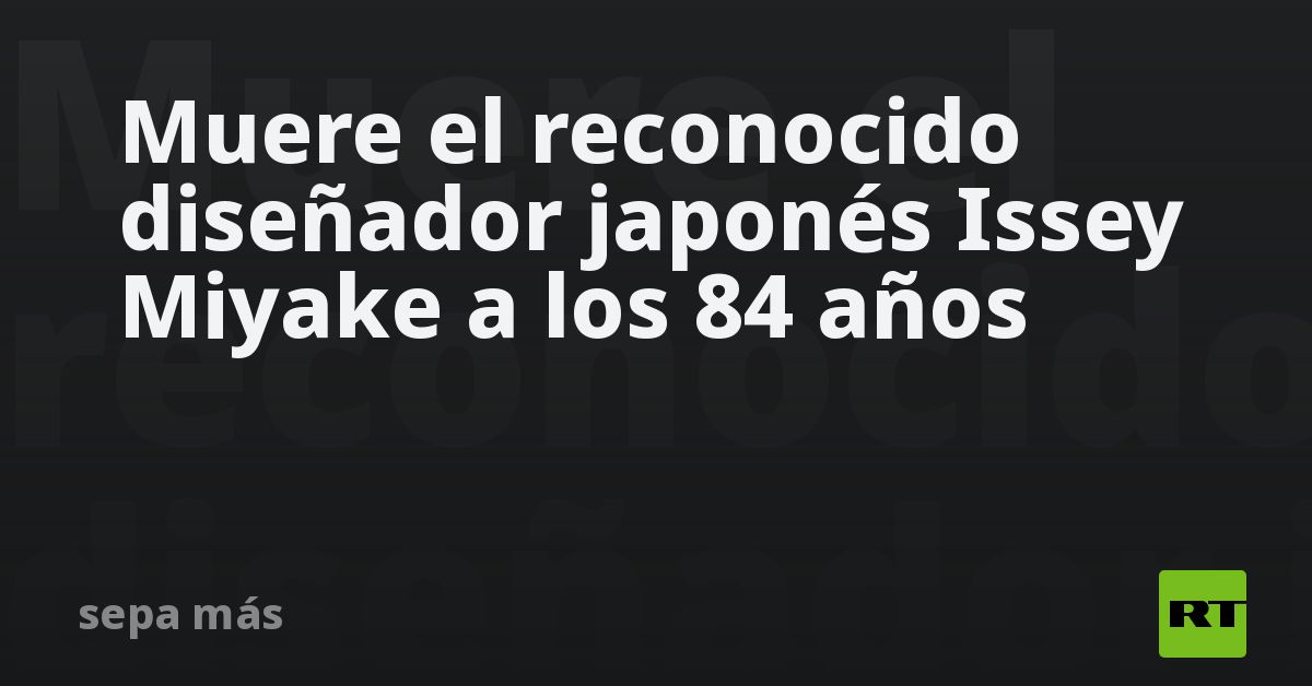 Muere el reconocido diseñador japonés Issey Miyake a los 84 años - RT