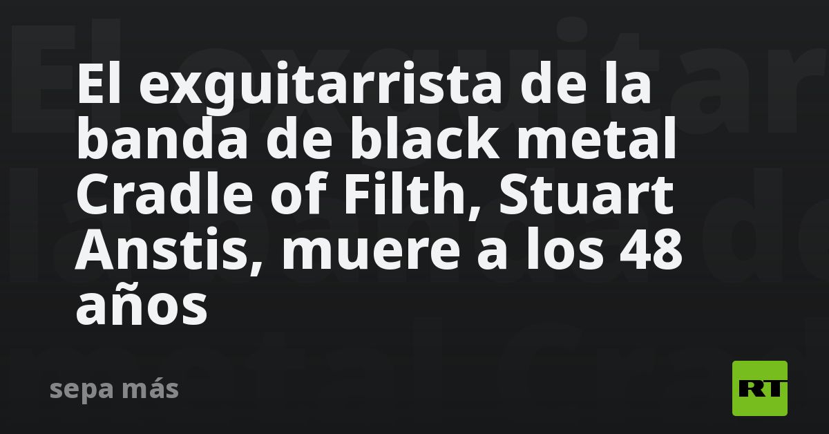 Muere Stuart Anstis, exguitarrista de la banda de black metal Cradle of ...