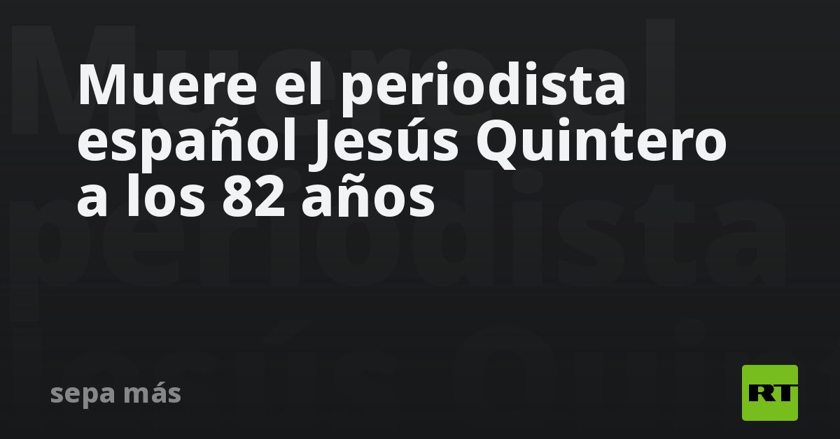 Muere el periodista español Jesús Quintero a los 82 años - RT