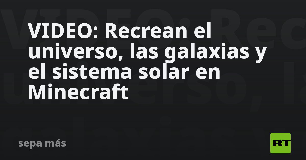 VIDEO: Recrean el universo, las galaxias y el sistema solar en ...