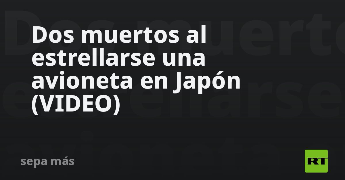Dos muertos al estrellarse una avioneta en Japón (VIDEO) - RT