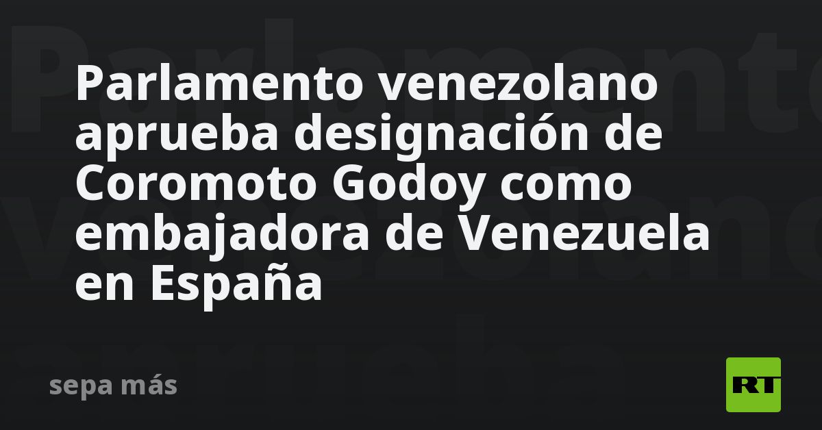 Parlamento venezolano aprueba designación de Coromoto Godoy como ...