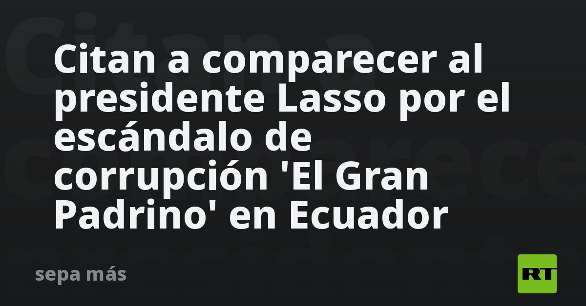Citan a comparecer al presidente Lasso por el escándalo de corrupción 'El Gran Padrino' en ...