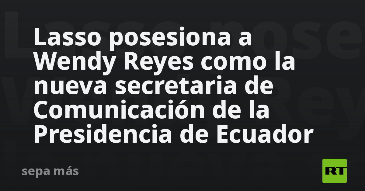 Lasso posesiona a Wendy Reyes como la nueva secretaria de Comunicación ...