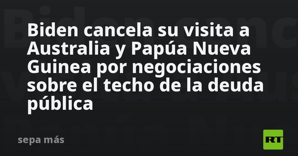 Biden Cancela Su Visita A Australia Y Papúa Nueva Guinea Por
