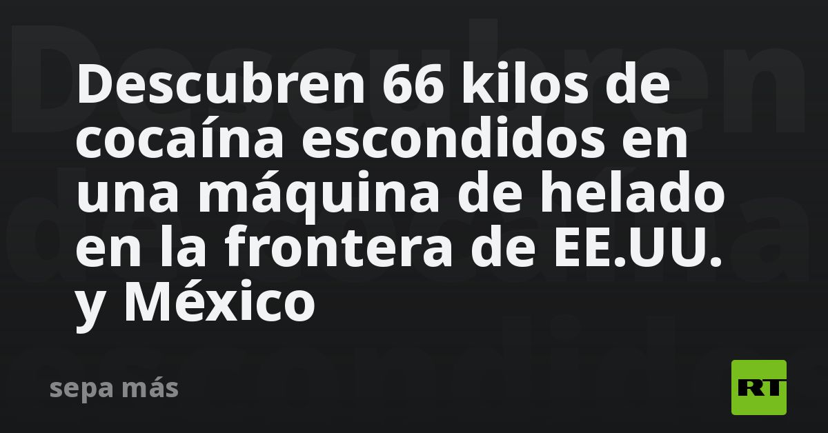 Descubren 66 kilos de cocaína escondidos en una máquina de helado en la ...