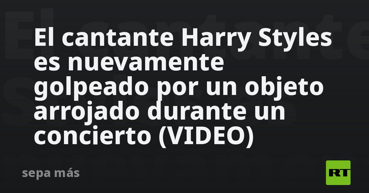 El cantante Harry Styles es nuevamente golpeado por un objeto arrojado ...