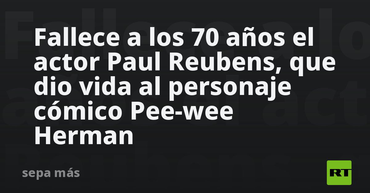 Fallece a los 70 años el actor Paul Reubens, que dio vida al personaje cómico Pee-wee Herman - RT