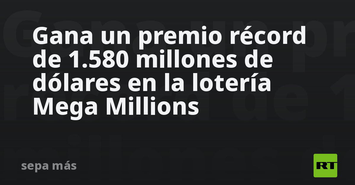 Gana Un Premio Récord De 1 580 Millones De Dólares En La Lotería Mega