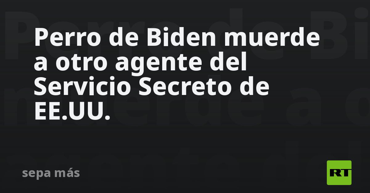 Perro de Biden muerde a otro agente del Servicio Secreto de EE.UU. - RT