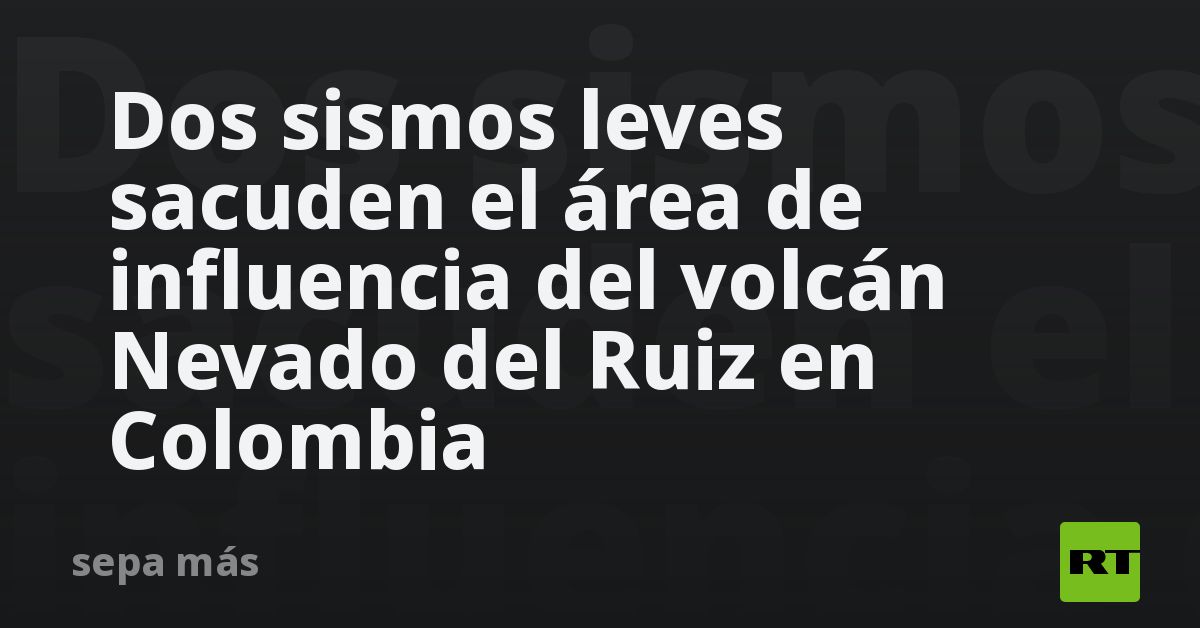 Dos sismos leves sacuden el área de influencia del volcán Nevado del ...