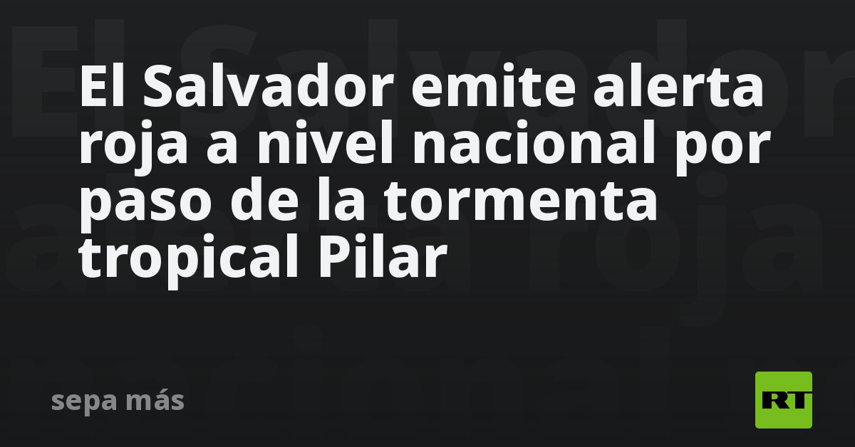 El Salvador On Red Alert As Tropical Storm Pilar Approaches Coast