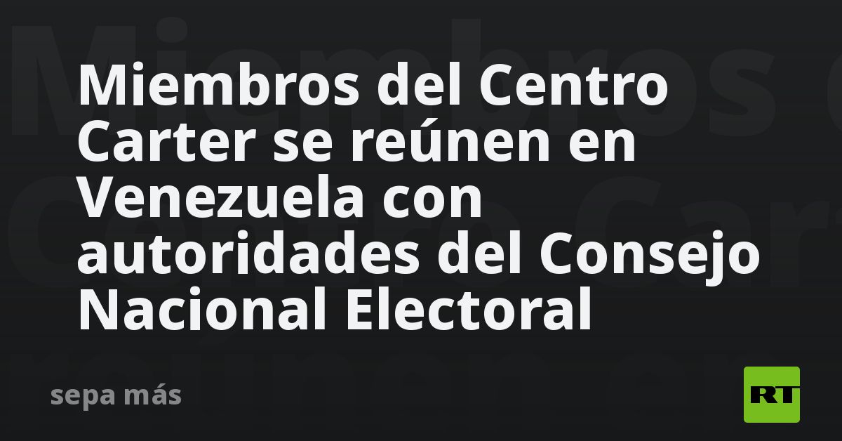 Miembros del Centro Carter se reúnen en Venezuela con autoridades del Consejo Nacional Electoral ...