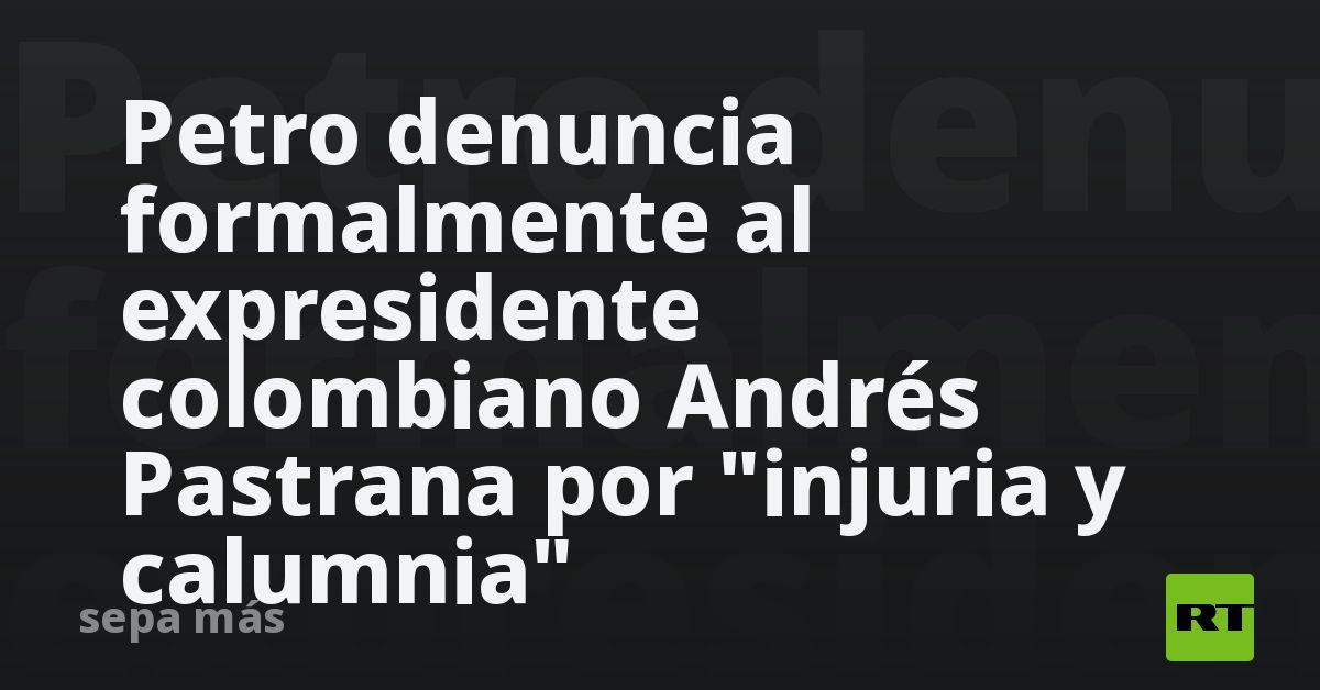 Petro denuncia formalmente al expresidente colombiano Andrés Pastrana por "injuria y calumnia" - RT