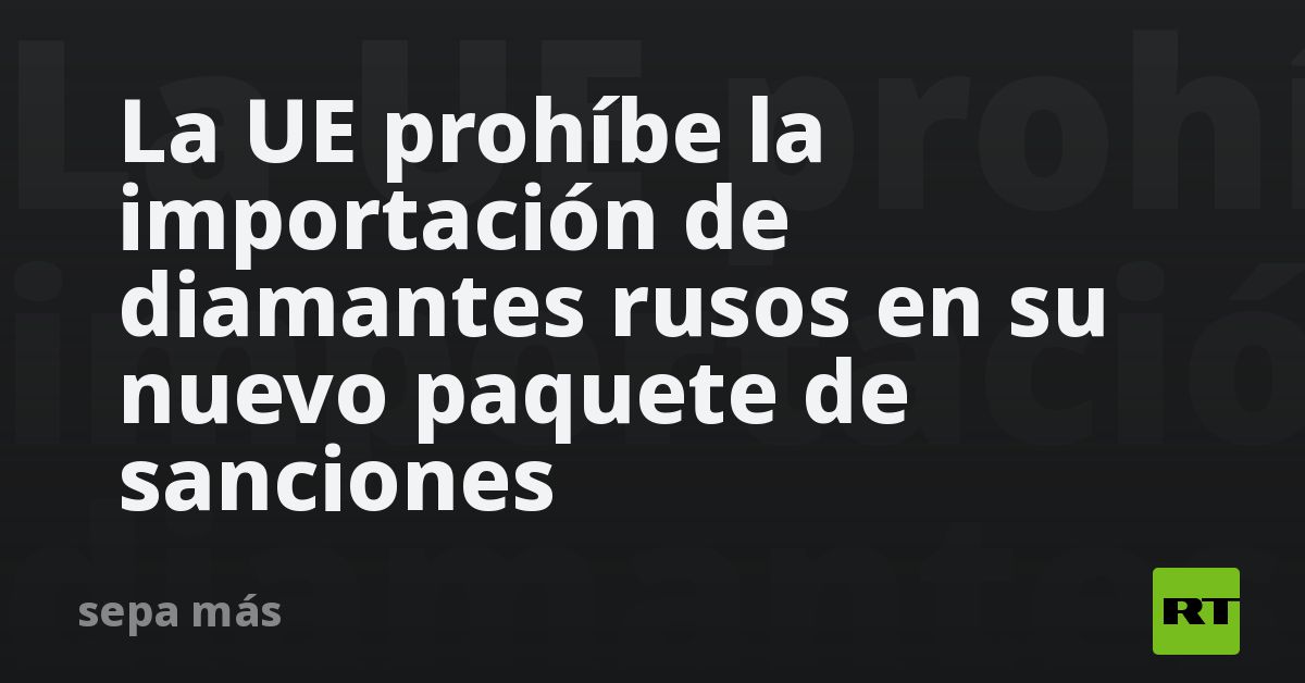 La UE adopta un nuevo paquete de sanciones contra Rusia - RT