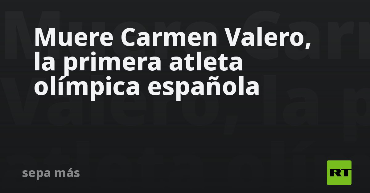Muere Carmen Valero, la primera atleta olímpica española - RT