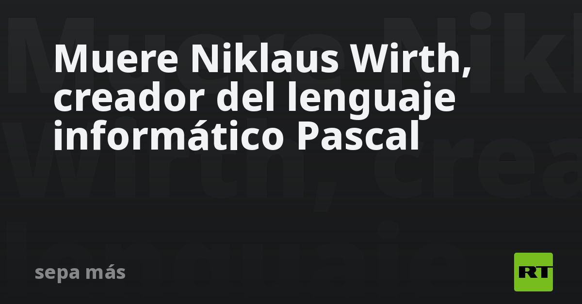 Muere Niklaus Wirth, creador del lenguaje informático Pascal - RT
