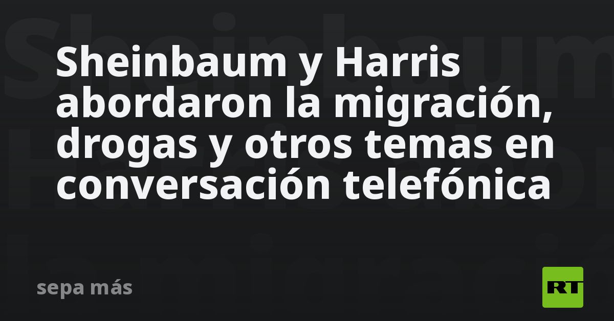 Sheinbaum y Harris abordaron la migración, drogas y otros temas en ...