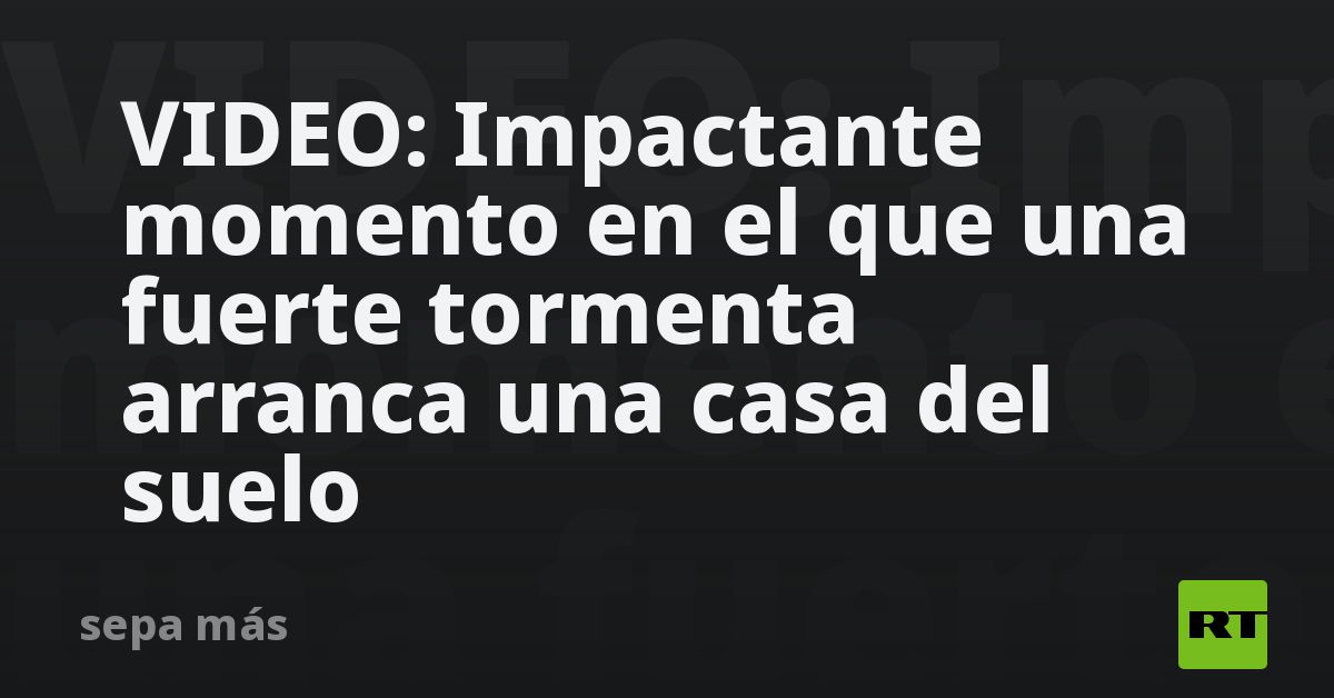 VIDEO: Impactante momento en el que una fuerte tormenta arranca una ...