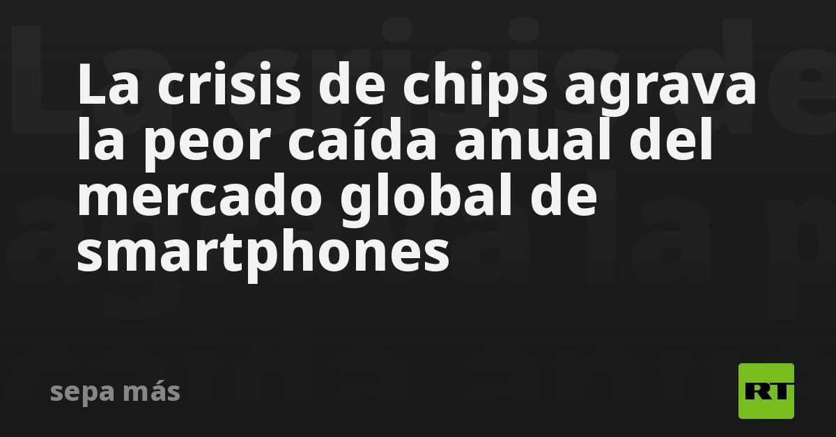 La crisis de chips agrava la peor caída anual del mercado global de ...