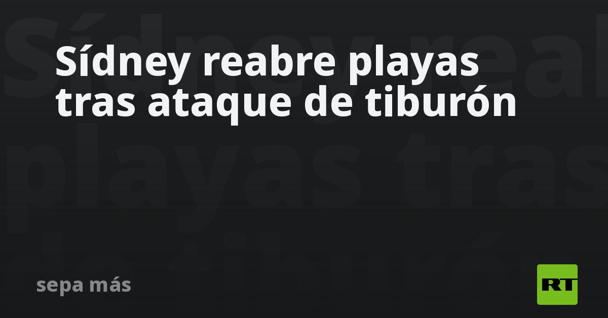 Sídney reabre playas tras ataque de tiburón - RT