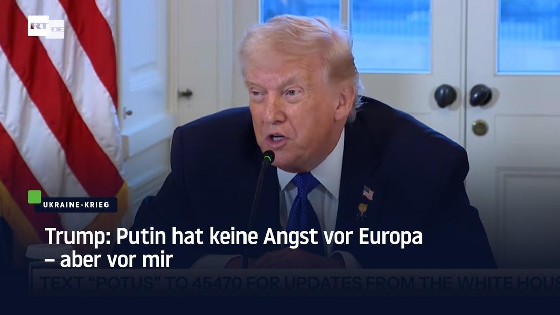 Trump: Putin hat keine Angst vor Europa – aber vor mir — RT DE