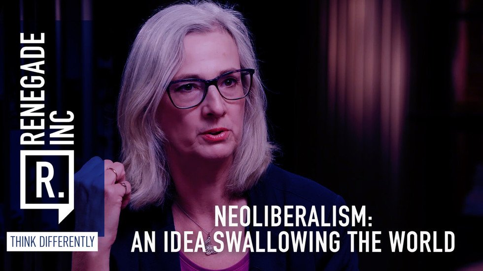 Neoliberalism: An idea swallowing the world — RT Renegade Inc.