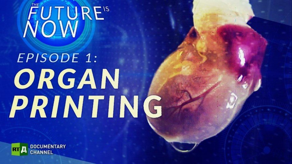 The Future is Now: Organ printing — RT Documentary