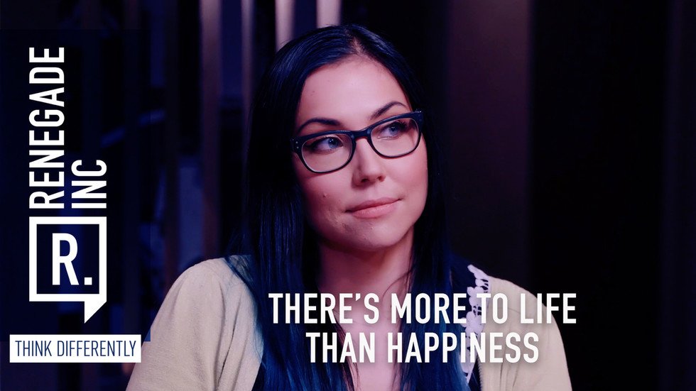 There’s more to life than happiness — RT Renegade Inc.