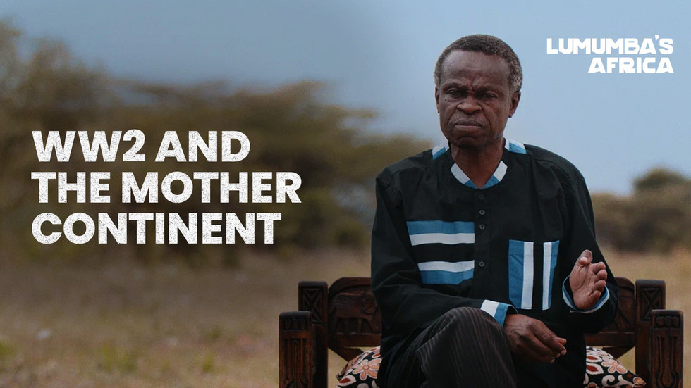 WW2 and the Mother Continent — RT Lumumba’s Africa