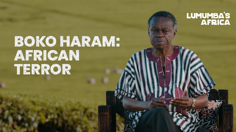 Boko Haram: African terror — RT Lumumba’s Africa
