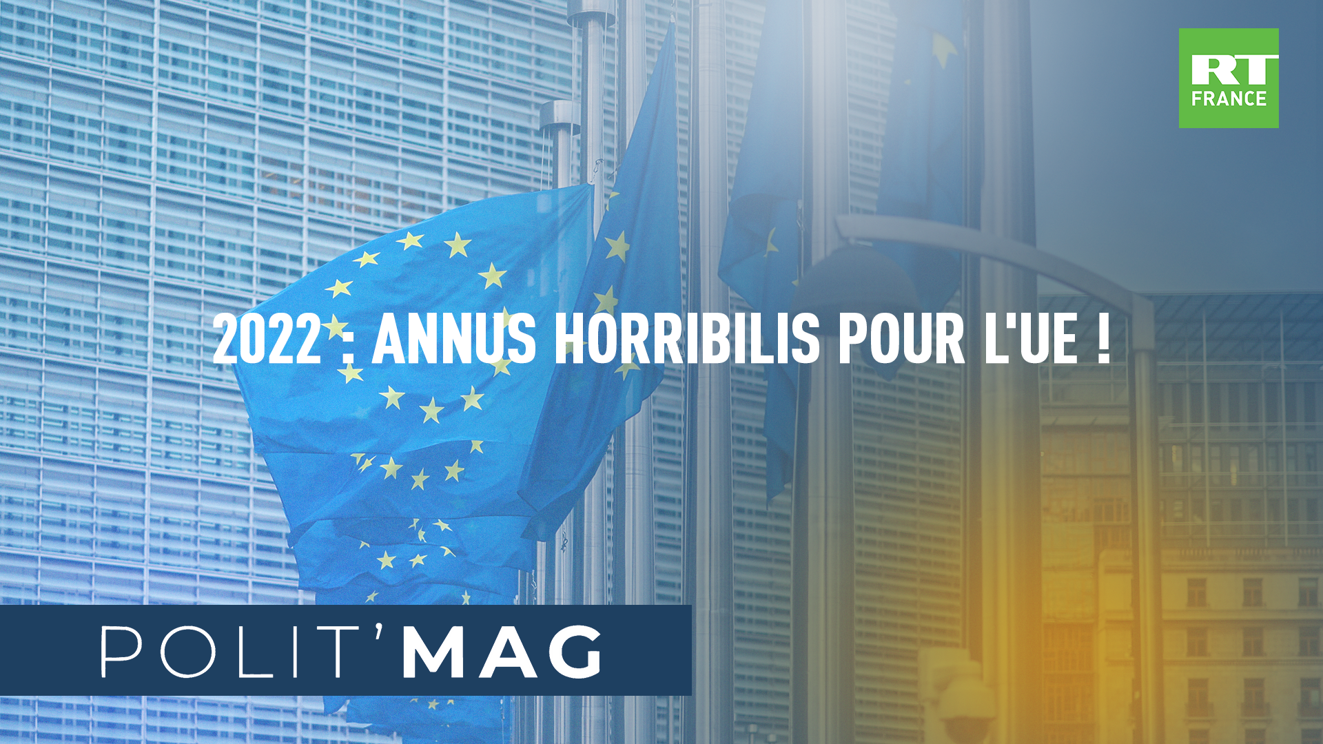 POLIT'MAG - 2022 : annus horribilis pour l'UE ! — RT en français